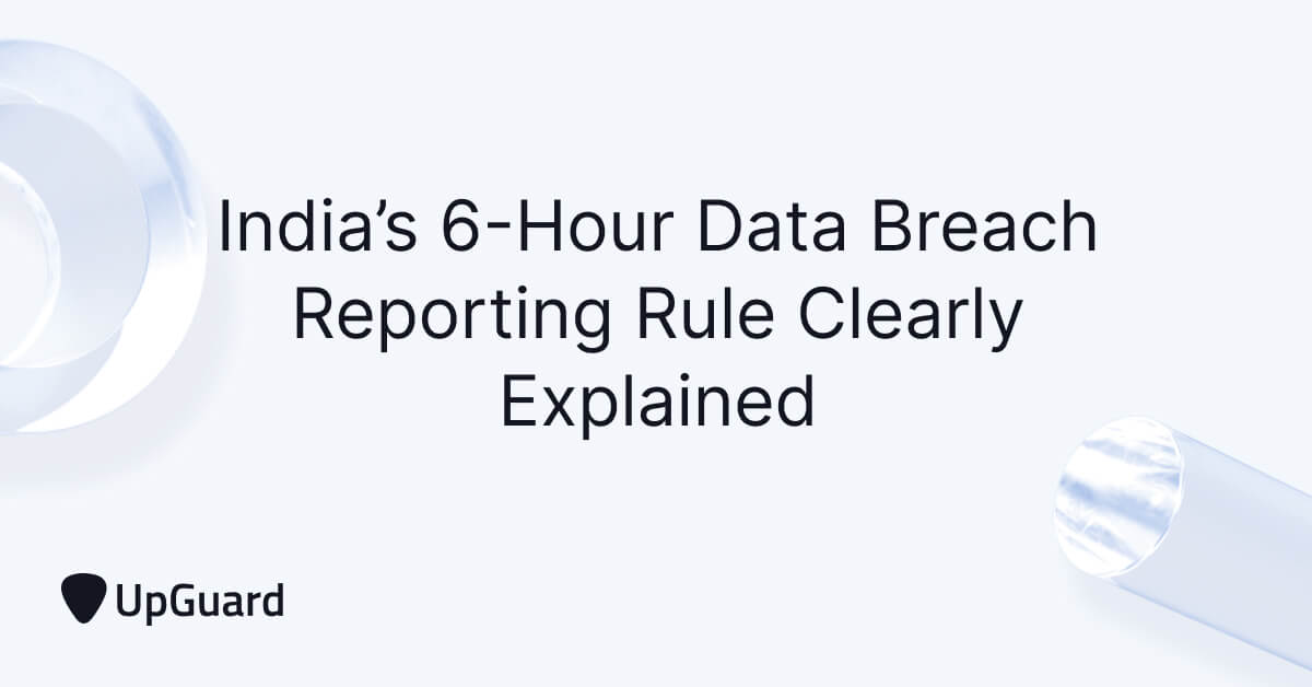Indias 6 Hour Data Breach Reporting Rule Clearly Explained Upguard
